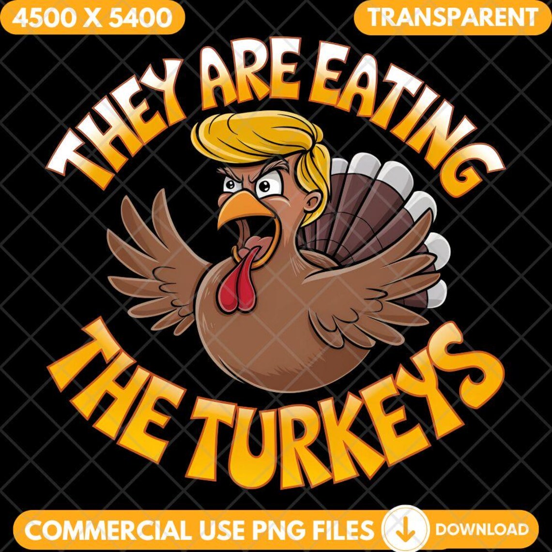 They Are Eating the Turkeys Png, Funny Donald Trump Turkey Thanksgiving ...