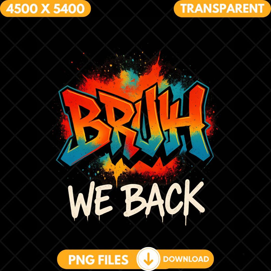 Bruh We Back Png, Edgy Colorful Graffiti Back to School Sublimation Png ...