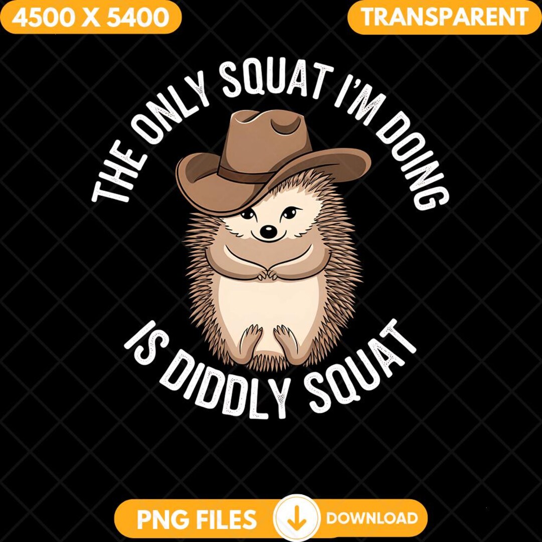 The Only Squat I'm Doing is Diddly Squat, Hedgehog Cartoon Sublimation ...