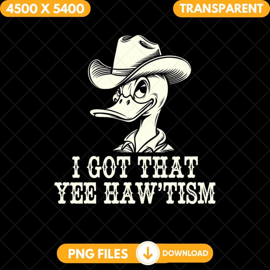 I Got That Yee Haw'tism Duck Sublimation Png, Cowboy Duck Hat, Quirky ...