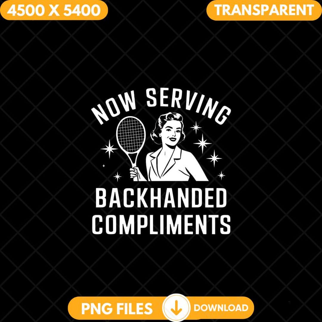 Now Serving Backhanded Compliments Png, Funny Tennis Racket Sublimation ...