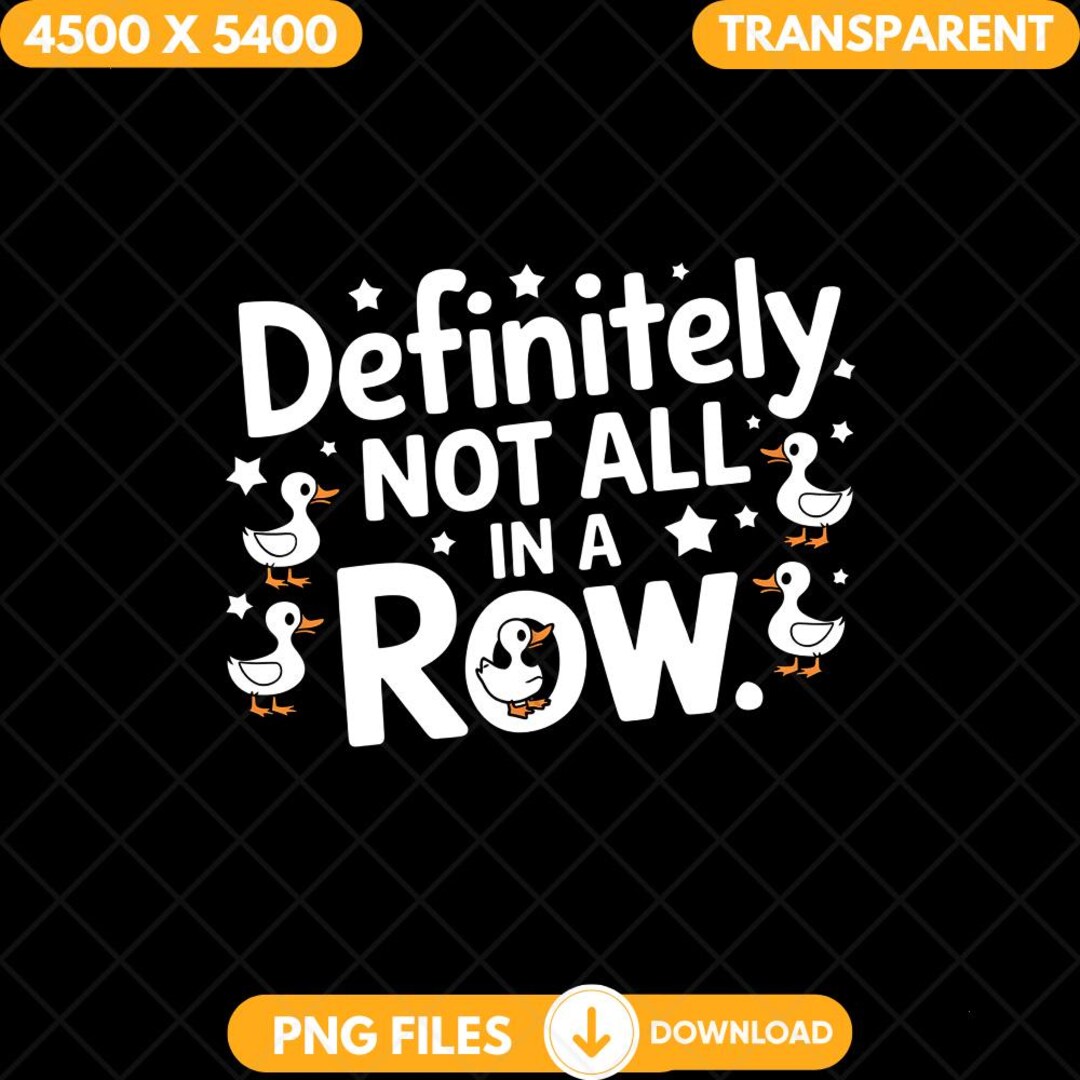 Definitely Not All in A Row, Funny Duck Cartoon Sublimation Png ...