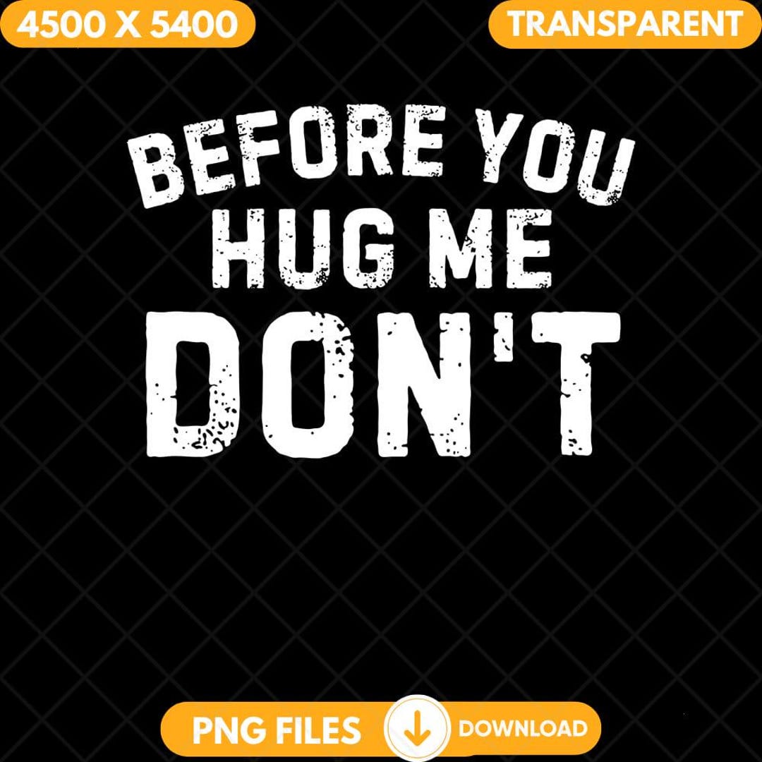Before You Hug Me Don't Png, Funny Vintage Distressed Font Sublimation ...