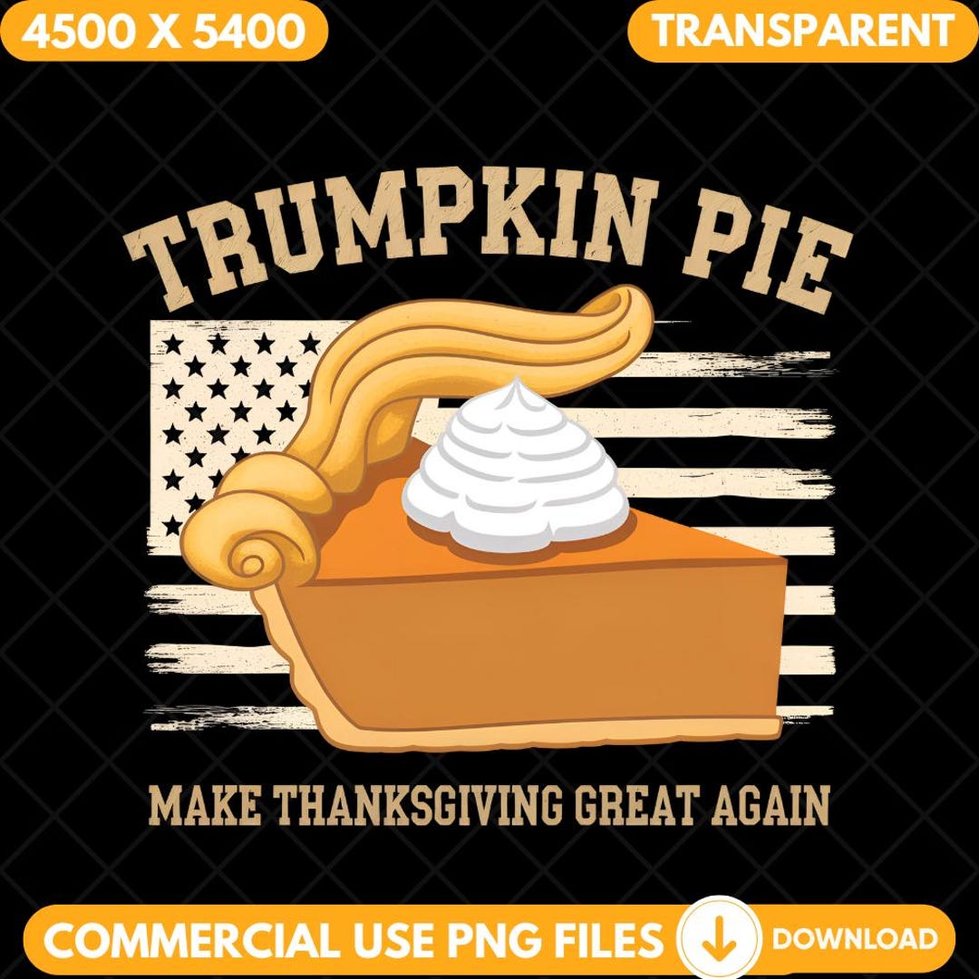 Trumpkin Pie PNG, Make Thanksgiving Great Again Design, Trump 2024 ...