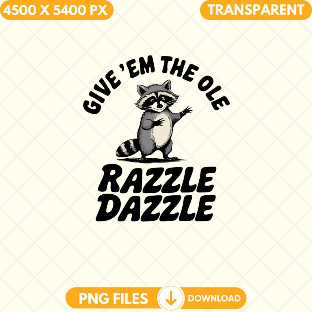Give 'em the Ole Razzle Dazzle Png, Funny Raccoon Sublimation Design ...