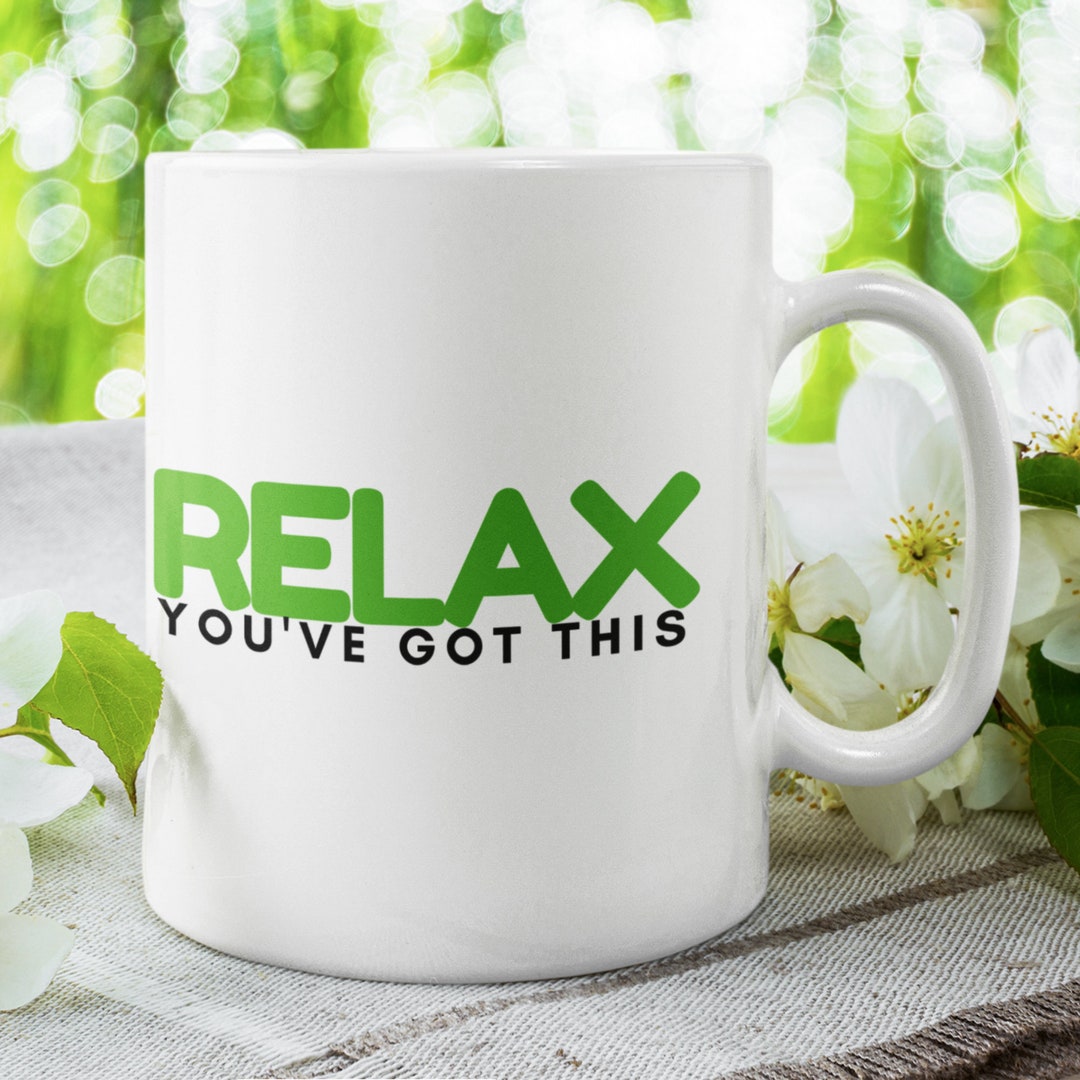 Relax You've Got This - Mindfulness, Zen Ceramic Coffee Mug - Positive ...