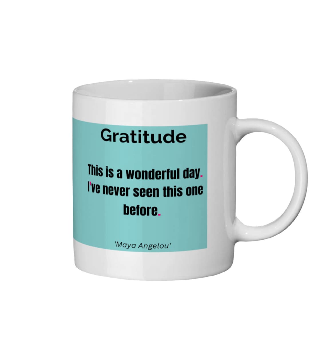 This is A Wonderful Day - Maya Angelou Quotation Ceramic Coffee Mug ...