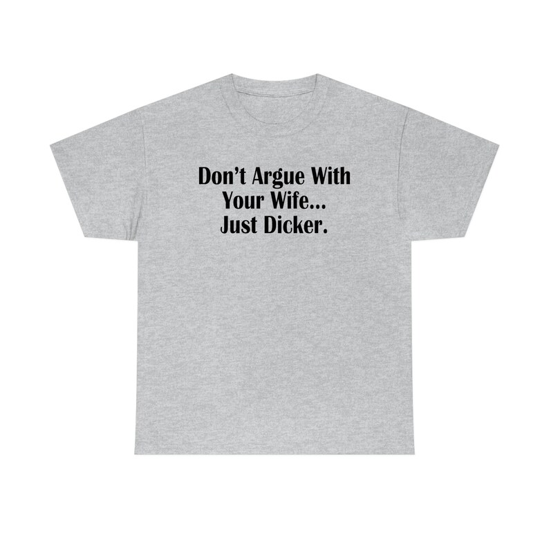 Don't Argue With Your Wife... Just Dicker. Funny T-shirt, Funny Men's ...