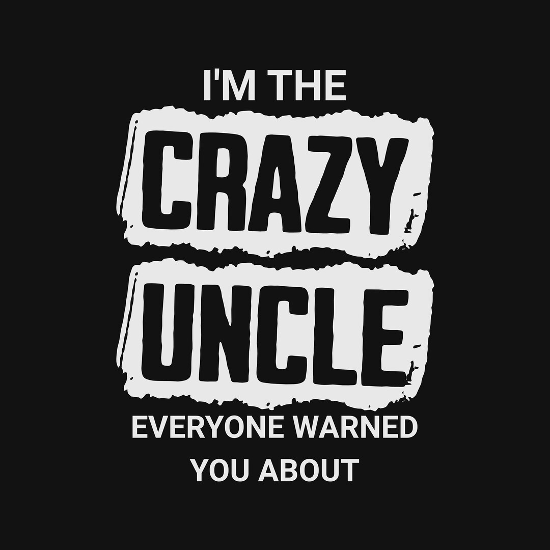 Uncle SVG , I'm the Crazy Uncle Funny Png Men Fathers Day Gift Uncle ...