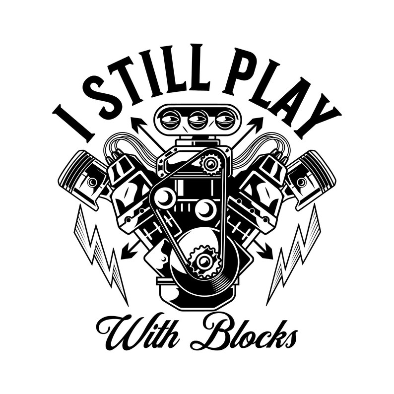 I Still Play With Blocks SVG Funny Mechanic Shirt Engine Block Svg ...