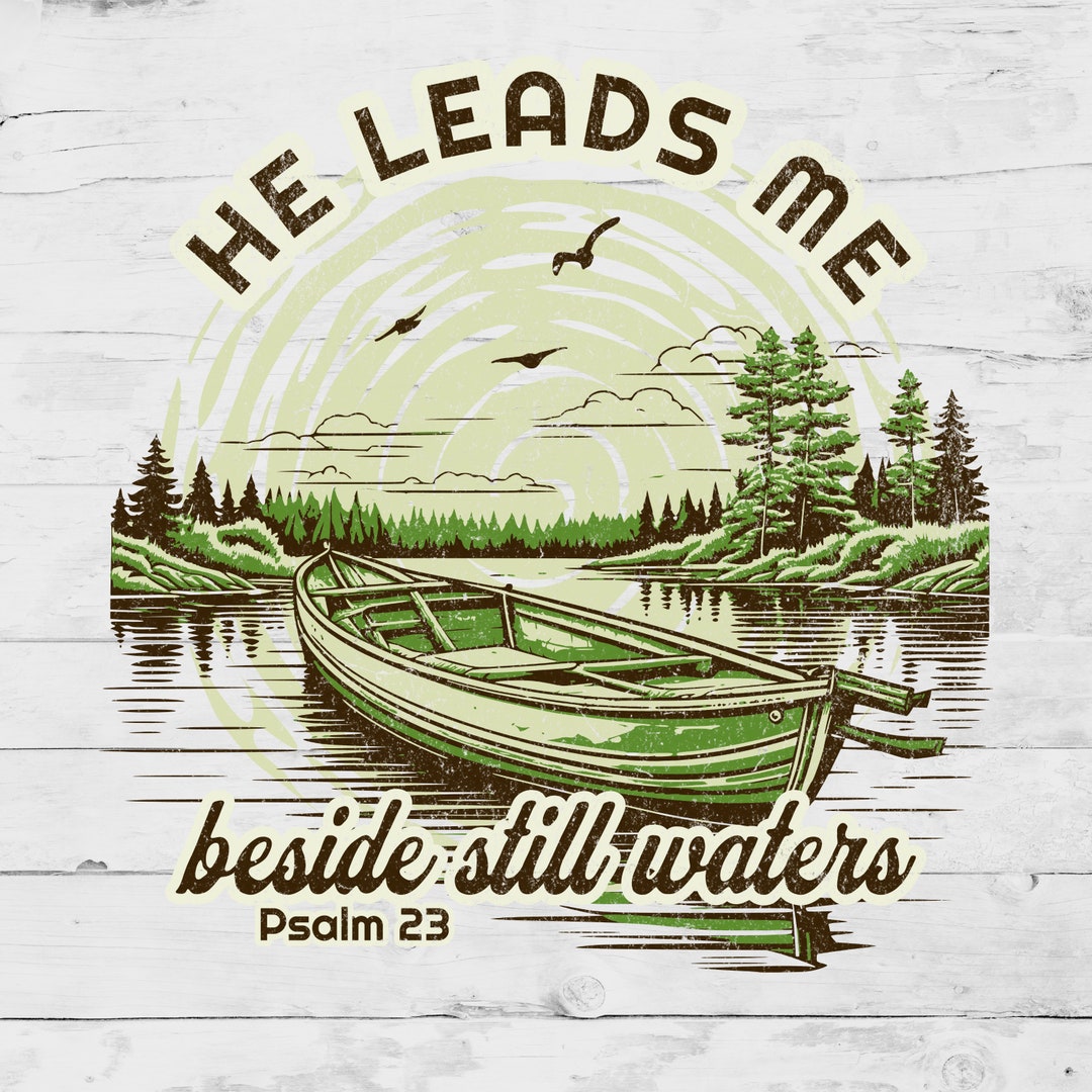 He Leads Me Beside Still Waters Psalm 23 Shirt Dtf Transfer Sublimation ...
