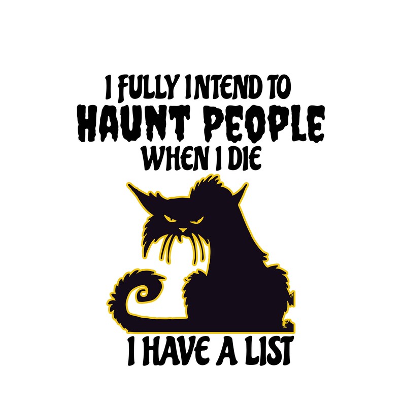 I Fully Intend To Haunt People When I Die Svg I Have A List Svg Black I Fully Intend To Haunt People When I Die Svg I Have A List Svg Black