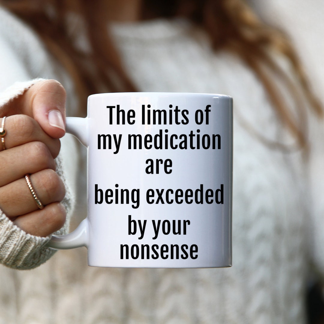 You Have Exceeded the Limits of My Medication, You Have Exceed the ...