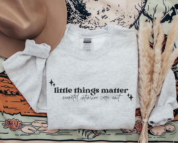 Neonatal ICU Sweatshirt Little Things Matter NICU - Etsy