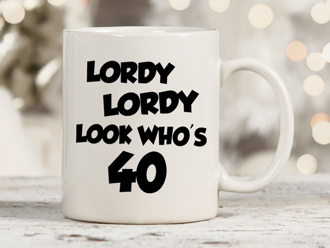Lordy Lordy Look Who's 40 Mug, Funny 40th Birthday Gift for Her, Born ...