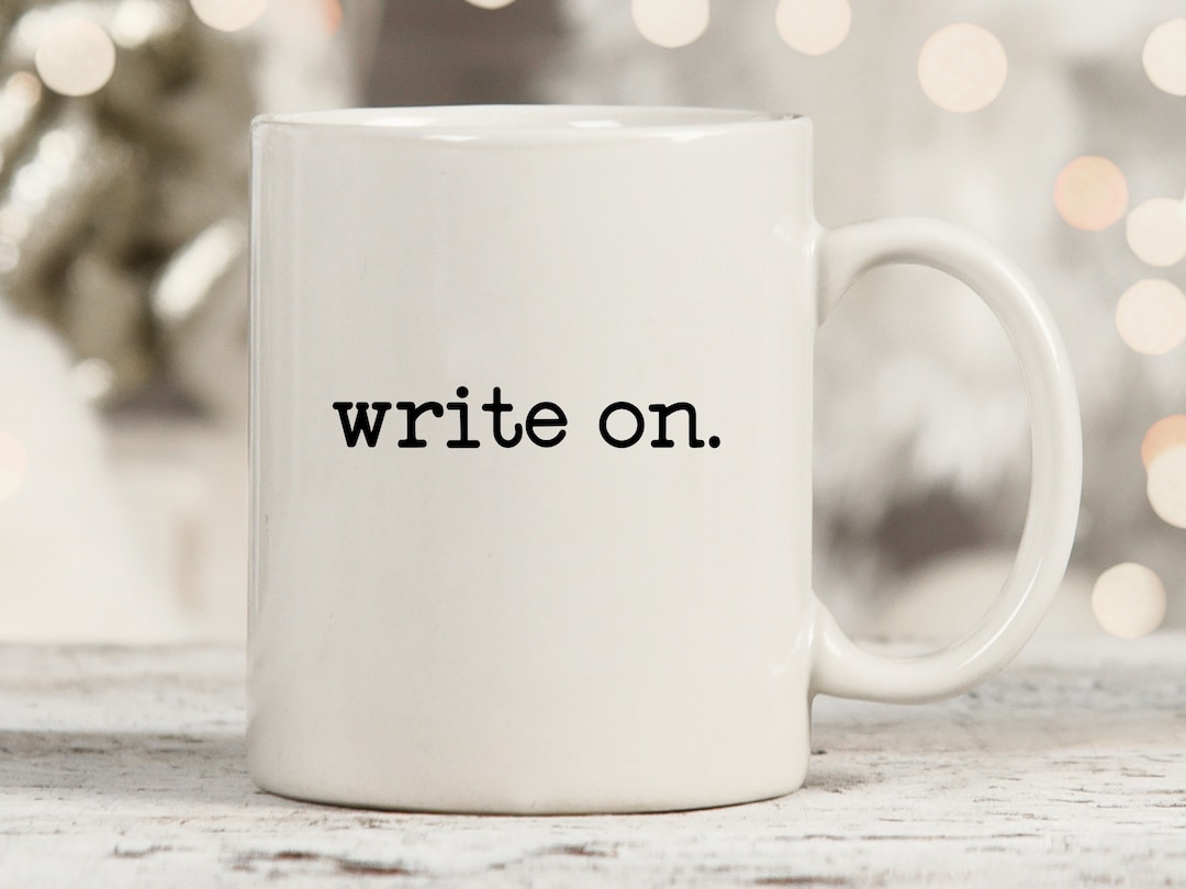 Write on Mug, Writer Mug, Gifts for Writers, Writer Coffee Mug ...