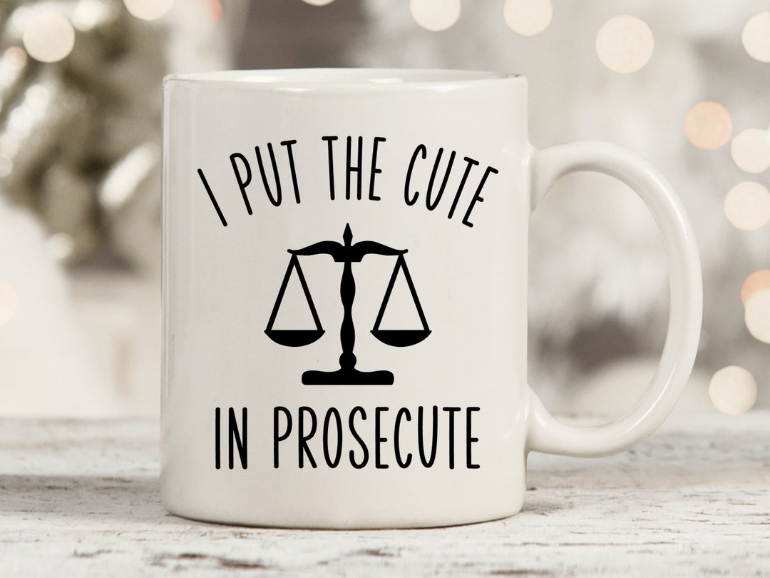 I Put the Cute in Prosecute Mug, Lawyer Mug, Paralegal Mug, Funny ...