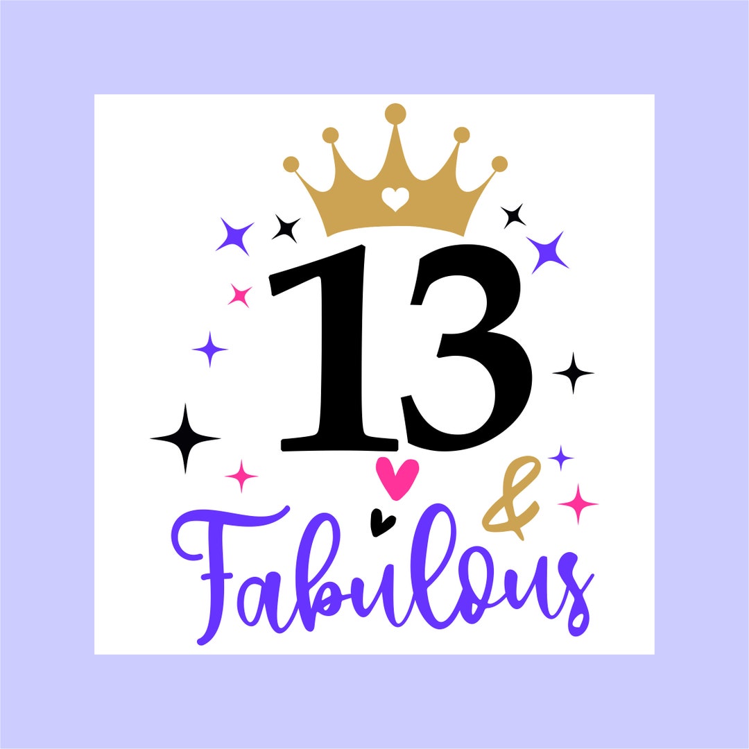 13 and Fabulous With Crown Birthday Svg Dxf and Jpg Files DIGITAL ...
