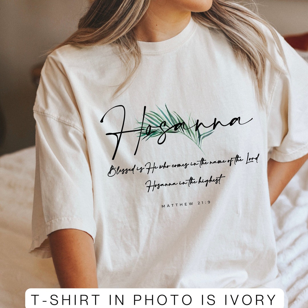 Hosanna in the Highest Heaven Comfort Colors T-shirt, Matthew 21:9 Palm ...