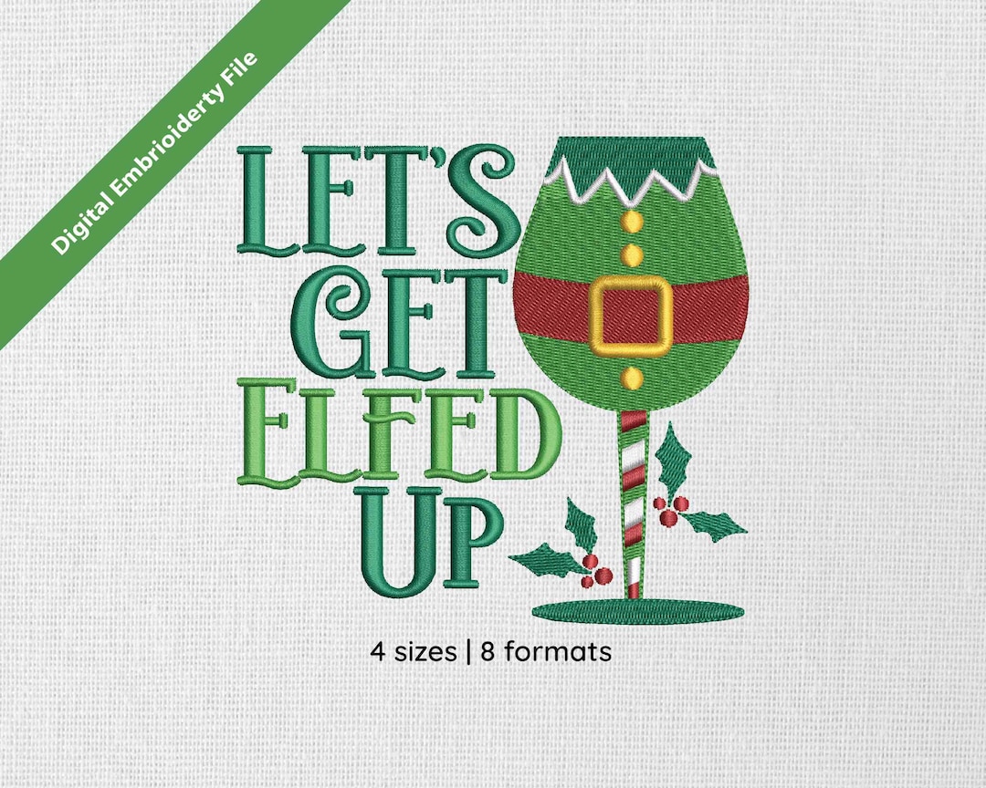 Let's Get Elfed up Funny Christmas Embroidery File - 4 Sizes - Includes ...
