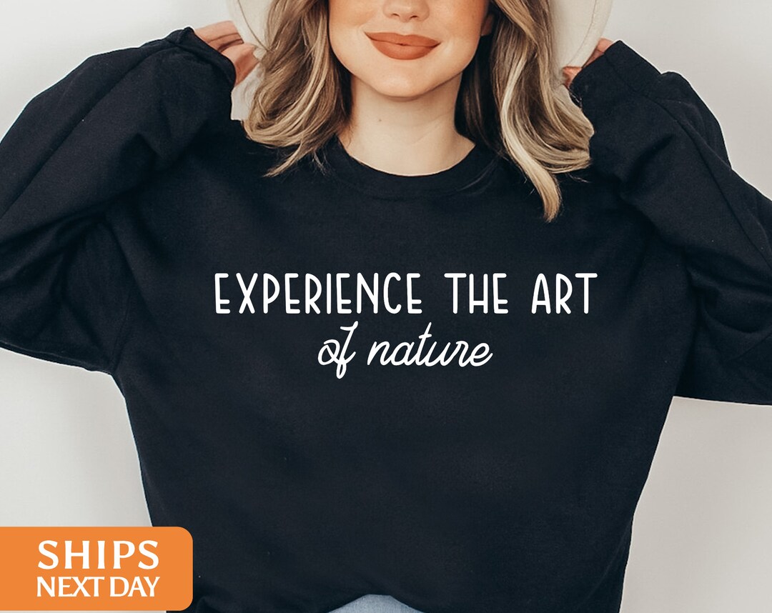 Experience Sweatshirt Art of Nature Sweatshirt Travel Hoodie Family ...