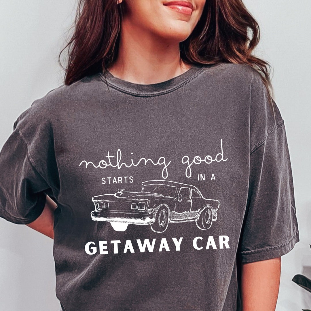 Getaway Car Shirt Nothing Good Reputation Album Taylor Merch Taylor Fan ...