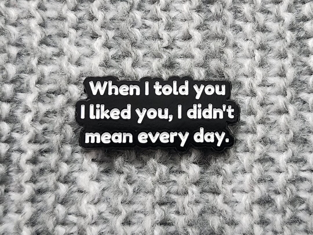 When I Told You I Liked You, I Didn't Mean Every Day - Funny Metal ...