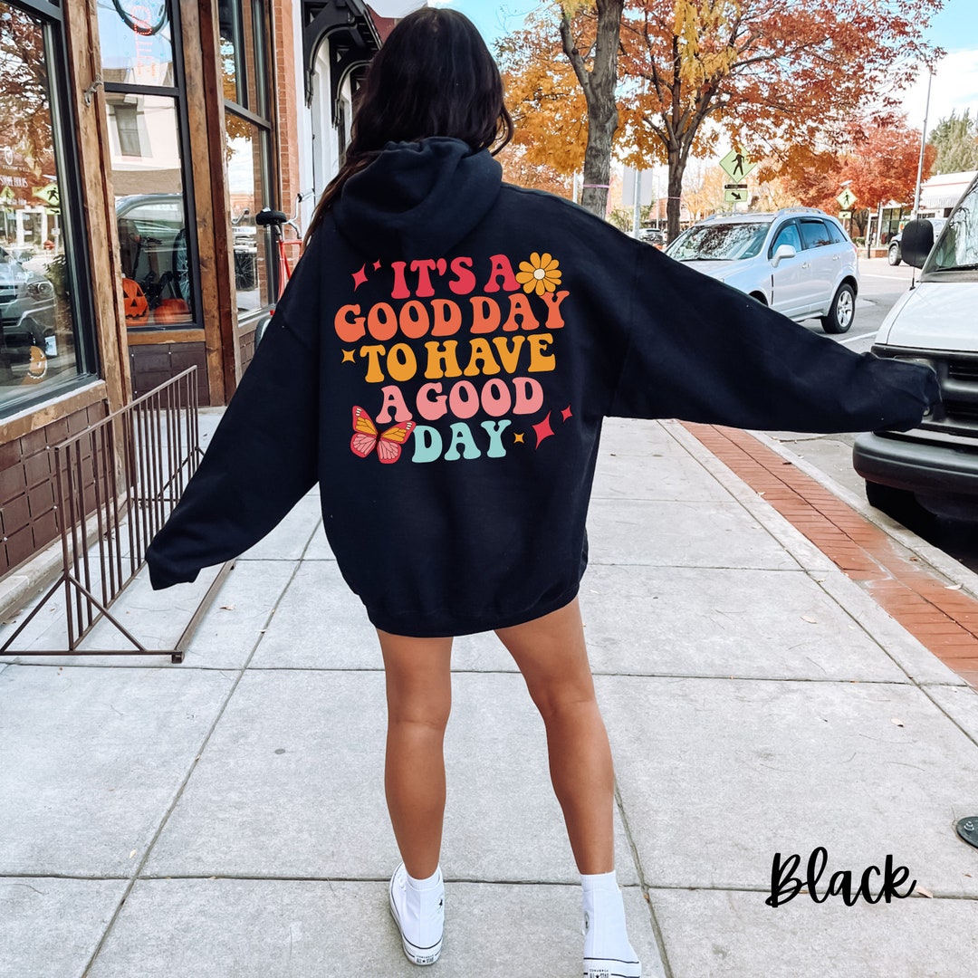 Its A Good Day Hoodie, Its A Good Day to Have A Good Day Trendy Hoodie ...