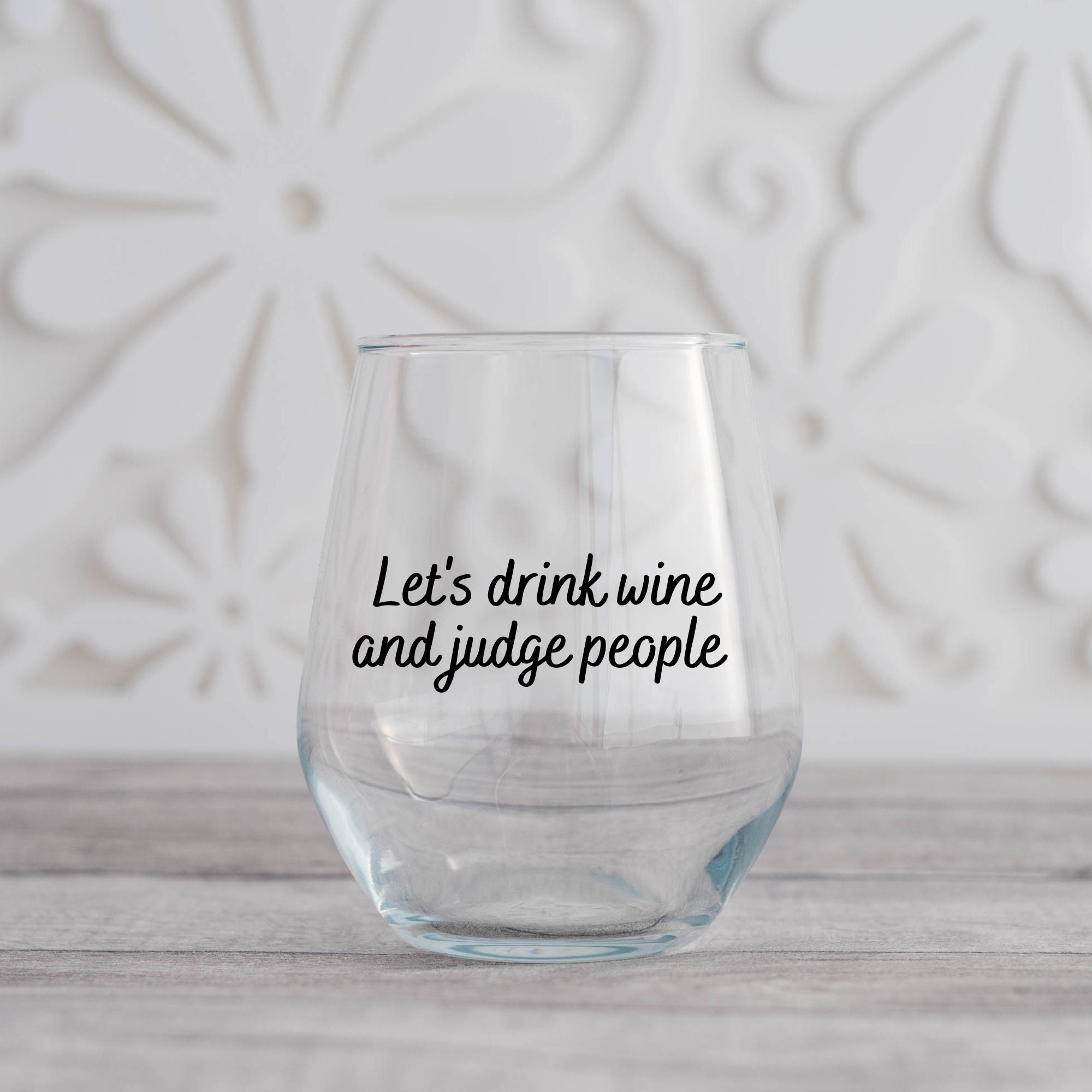 Lets Drink Wine and Judge People Wine Glass, Funny Wine Glass, Wine ...