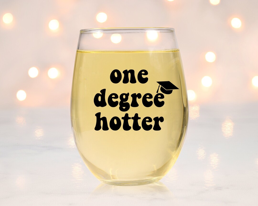One Degree Hotter Wine Glass, Graduation Wine Glass, Grad School Gift ...