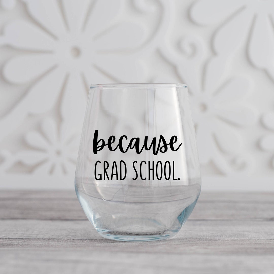 Because Grad School Wine Glass, Grad Student Gift, Graduation Gift ...