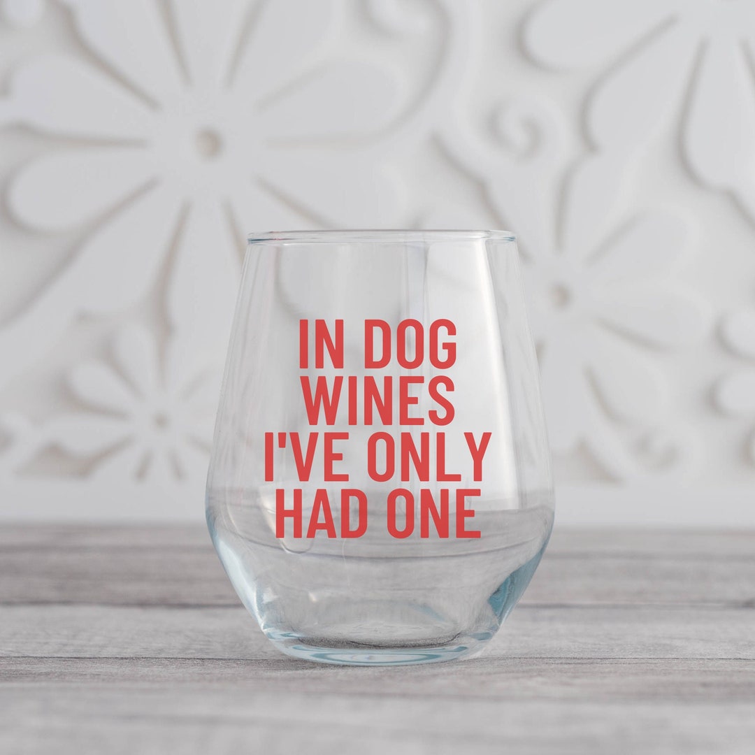 In Dog Wines I've Only Had One Wine Glass, Dog Mom Gift Dog Lover Gift ...