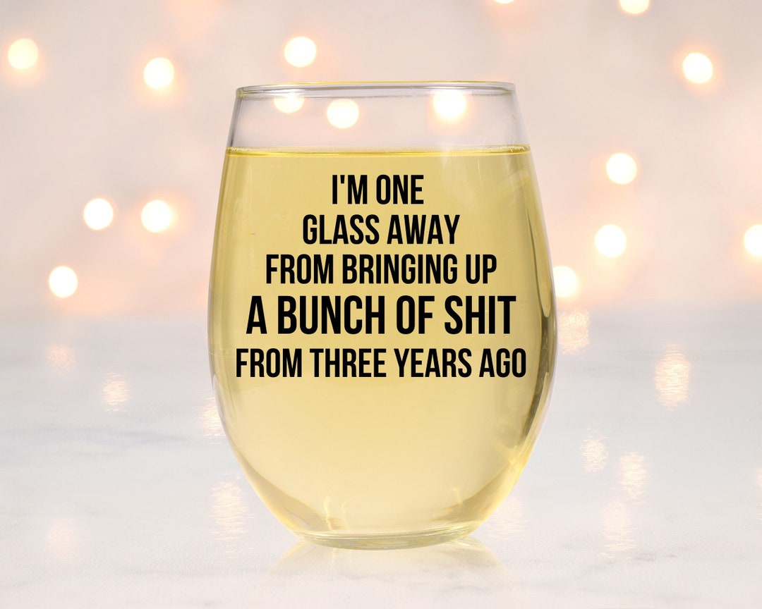 One Glass Away From Bringing Shit up Wine Glass, Funny Wine Glass ...