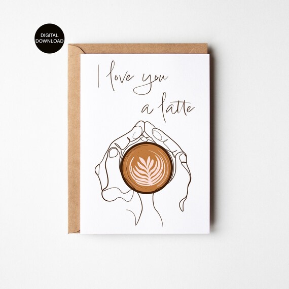 I Love You A Latte Printable Card Coffee Greeting Card Just - Etsy