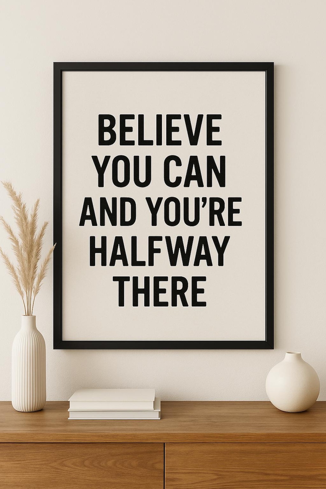 Believe You Can and You’re Halfway There – Motivational Quote Wall Art ...