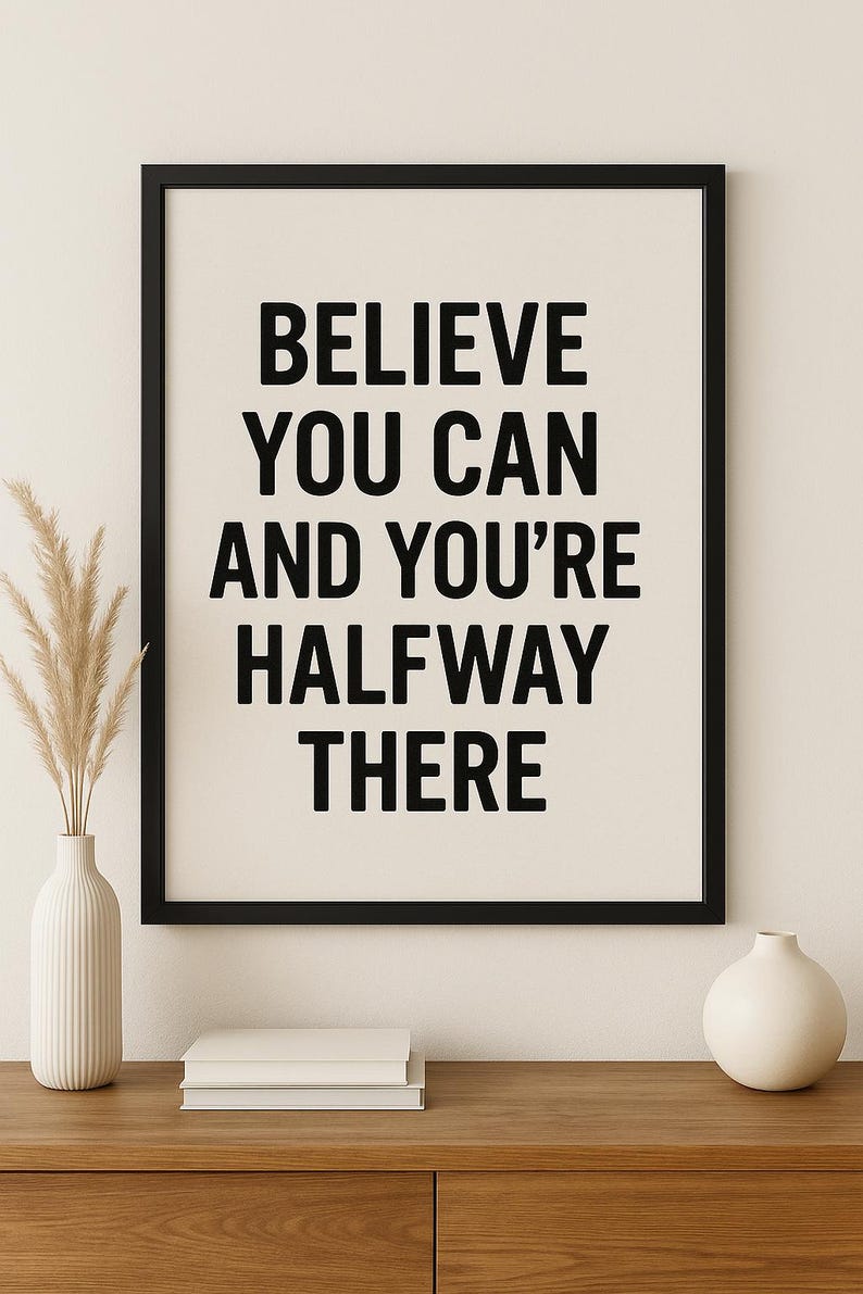 Believe You Can and You’re Halfway There – Motivational Quote Wall Art ...