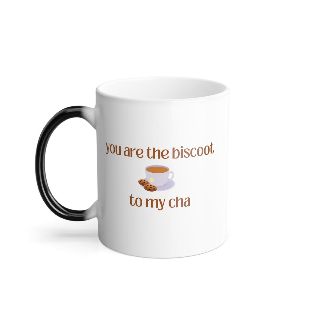 You Are the Biscoot to My Chai Color Morphing Mug 11oz Mug Color Mug ...