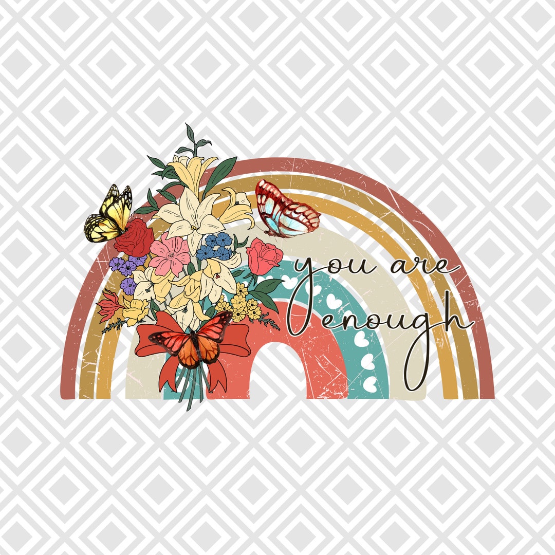 You Are Enough Png, Rainbow PNG, Flowers Png, Butterflies Png, Shirt ...