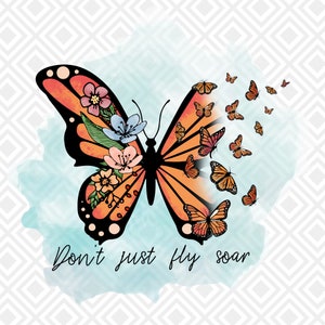 Don't Just Fly Soar PNG Sublimation Design, Butterfly Sublimation ...