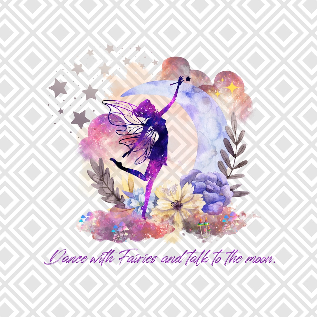 Fairy Sublimation Png, Dance With Fairies and Talk to the Moon Png ...