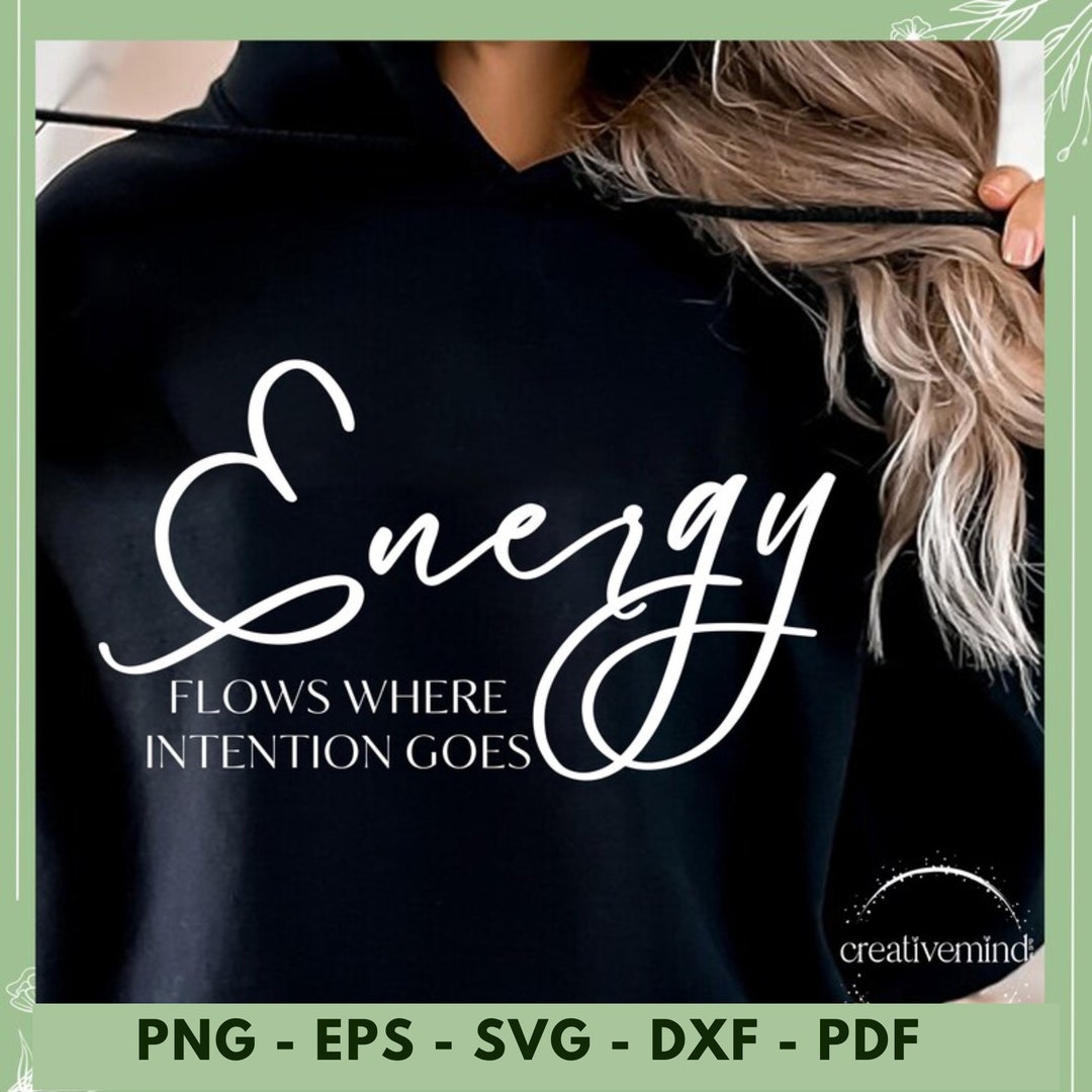 Energy Flows Where Intention Goes Svg and Png, Inspirational Svg ...