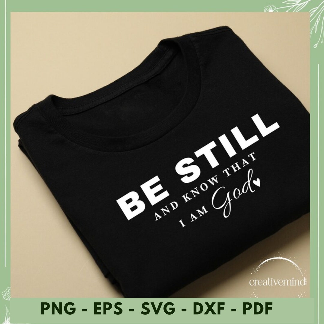 Be Still and Know That I Am God Svg, Be Still Svg, Psalm 46:10, Bible ...