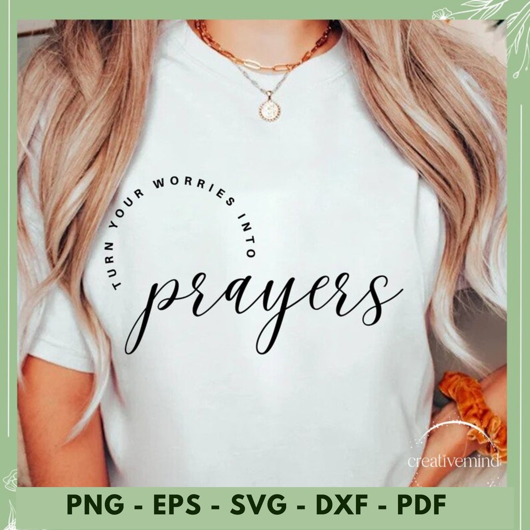 Turn Your Worries Into Prayers Svg, Praying Mom Svg, Pray Shirt Svg ...