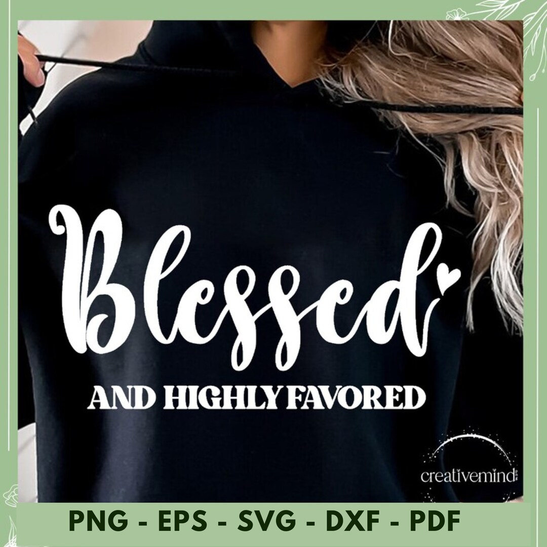 Blessed and Highly Favored Svg, Christian Quote Svg, Faith Svg, Bible ...