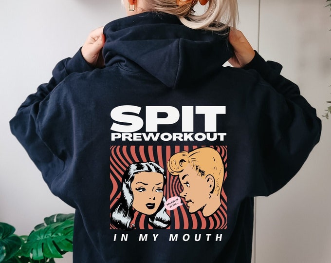 Spit Pre-workout in My Mouth Gym Pump Cover, Gym Rat Hoodie, Pump Cover ...