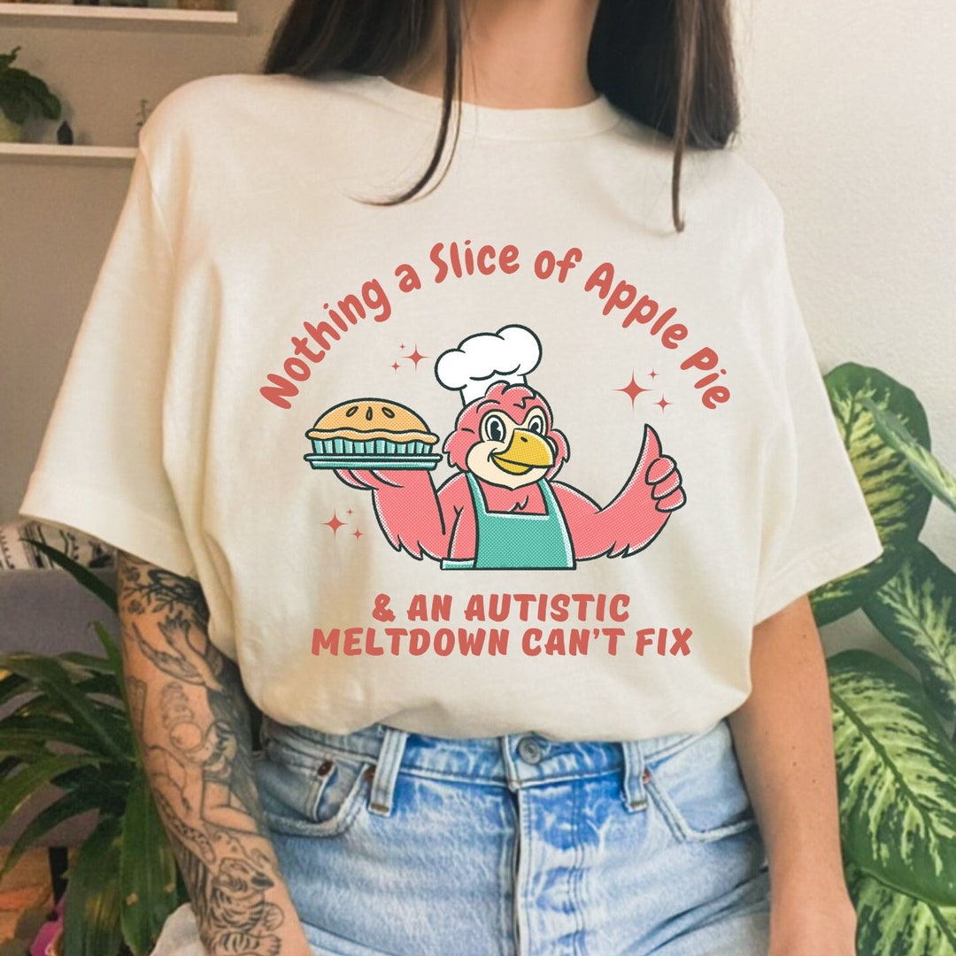 Apple Pie & Autism Meltdown, Mental Health Shirt, ADHD Shirt, Funny Gen ...