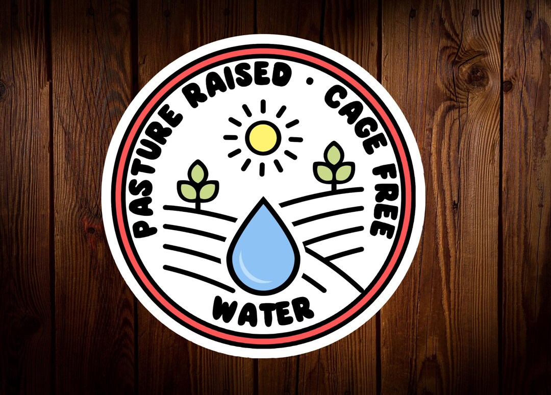 Pasture Raised Cage Free Water Sticker, Water Sticker, Cage Free Water ...