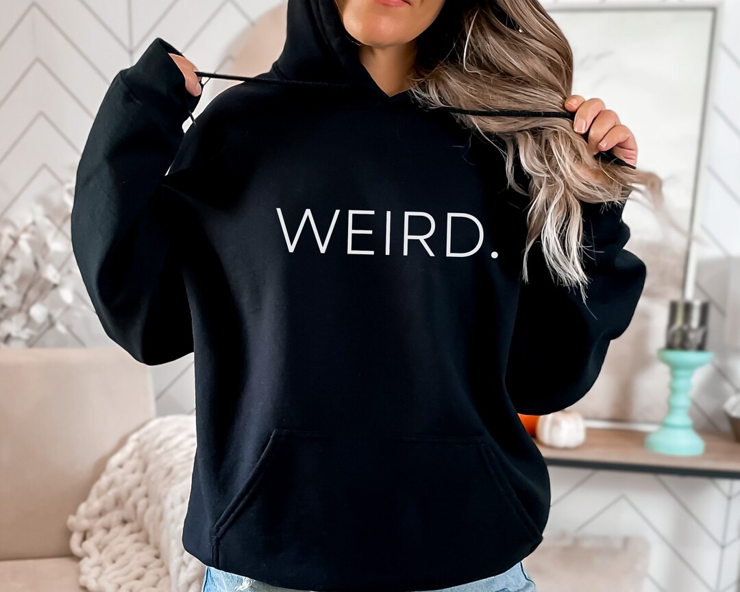 Weird. Quirky Hoodie for Men and Women, Sarcastic Sweatshirt - Etsy