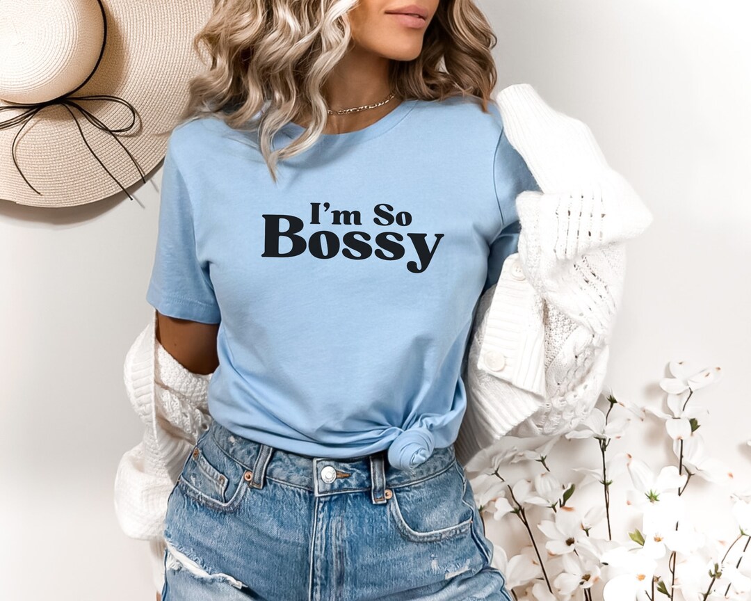 I'm so Bossy T-shirt | T-shirt | Fun Tshirt | Teeshirt | Unisex Tee ...