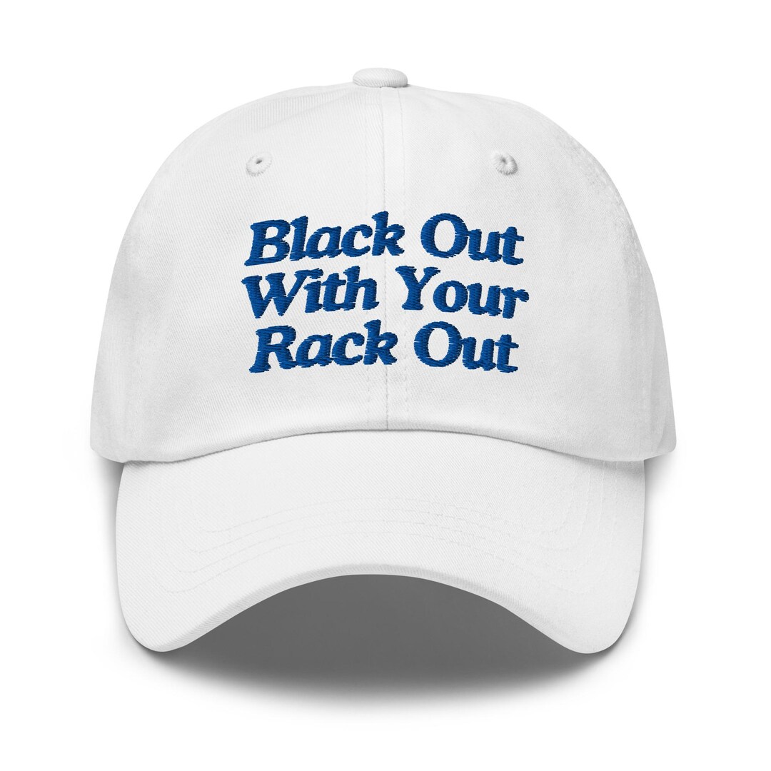 Black Out With Your Rack Out, Funny Hat, Weird Hat, Meme Hat, Cute Hat ...